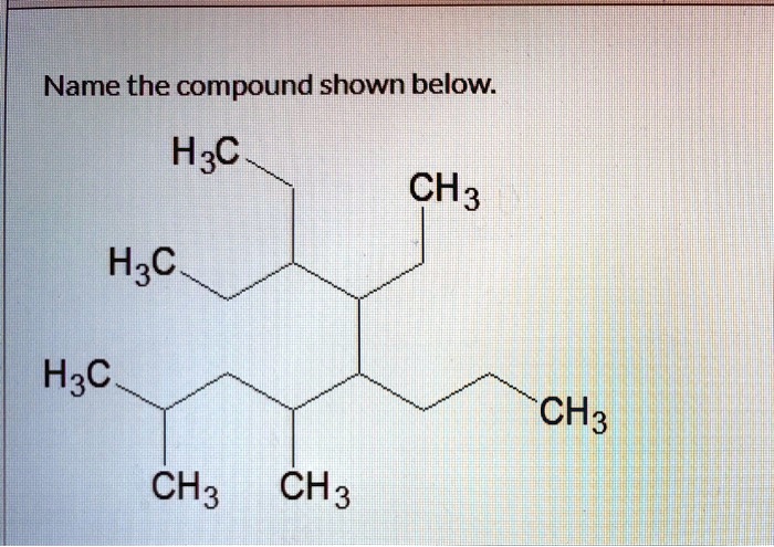 Name the compound shown below: H3C CH3 H3C H3C CH3 CH3 CH3