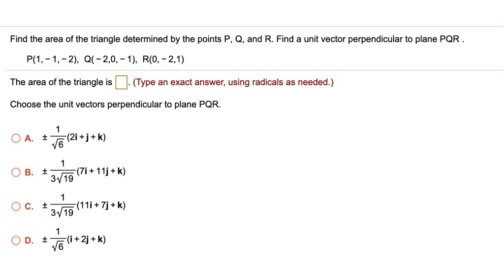 SOLVED: Find the area of the triangle determined by the points P, Q, and R: Find a unit vector ...