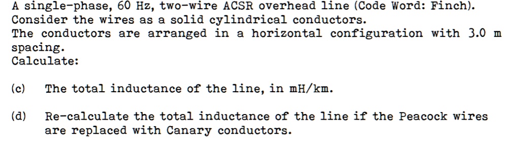 SOLVED: A single-phase, 60 Hz, two-wire ACSR overhead line (Code Word ...