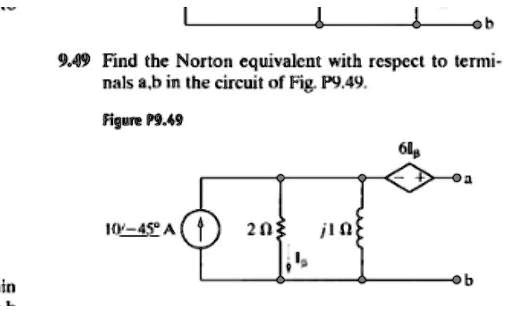 9.49 Find the Norton equivalent with respect to terminals a,b in the circuit of Fig. P9.49 ...