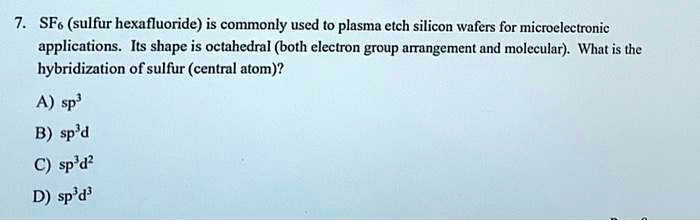 7. SF6 (sulfur hexafluoride) is commonly used to plasma etch silicon ...