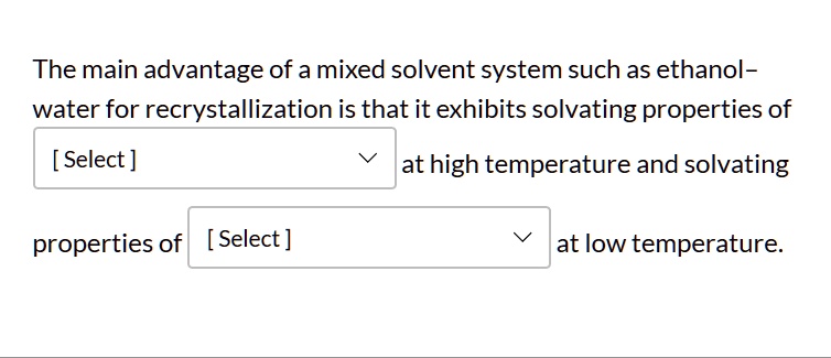 The main advantage of a mixed solvent system such as ethanol-water for ...