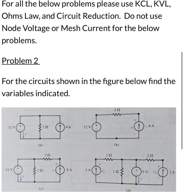 SOLVED: Texts: For all the below problems, please use KCL, KVL, Ohm's Law, and Circuit Reduction ...