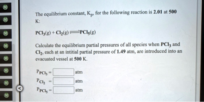 SOLVED: The equilibrium constant, Kp, for the following reaction is 2.01 at 500 K: PCl(g) + Cl2 ...