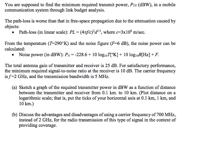 SOLVED: You are supposed to find the minimum required transmit power ... SOLVED: You are supposed to find the minimum required transmit power ...