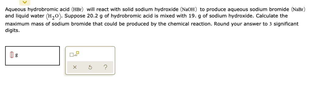 aqueous hydrobromic acid hbr will react with solid sodium hydroxide ...