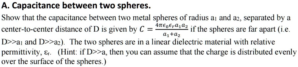 SOLVED: A. Capacitance between two spheres. Show that the capacitance ...
