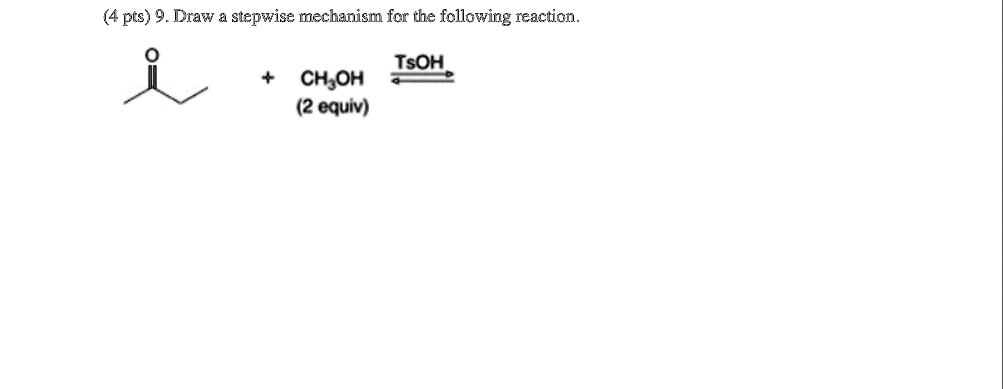 SOLVED: pts) 9. Draw stepwise mechanism fcr the following reaction ...