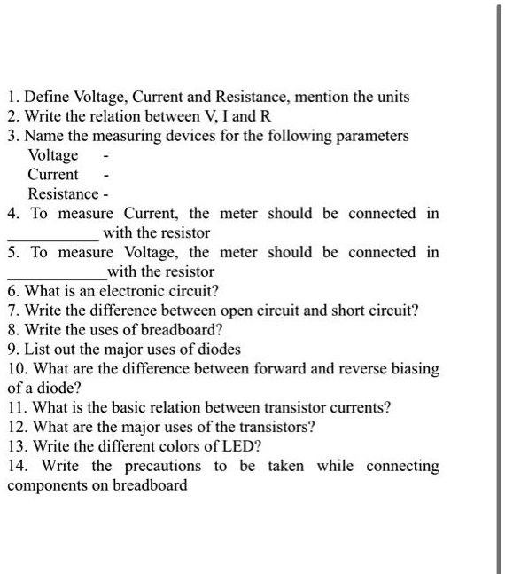 1. Define Voltage, Current and Resistance, mention the units 2. Write the relation between V, I ...