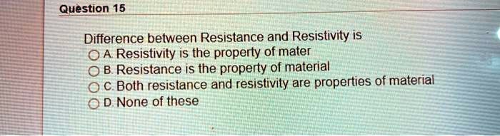 SOLVED: Difference between Resistance and Resistivity is: A ...