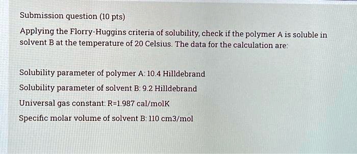 Submission question (10 pts) Applying the Florry-Huggins criteria of ...