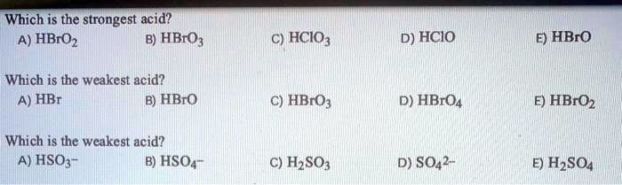 SOLVED: Which is the strongest acid? A) HBrO2 B) HBrO3 C) HClO3 D) HClO E) HBrO Which is the ...