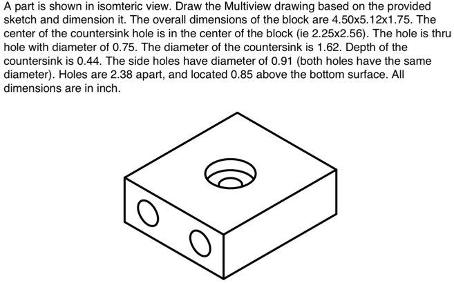 A part is shown in isomteric view. Draw the Multiview drawing based on ...