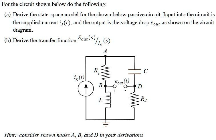 SOLVED: Derive the state space model and the Laplace transfer function For the circuit shown ...