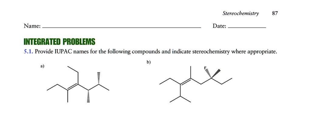 Name: INTEGRATED PROBLEMS Stereochemistry 87 Date: 5.1. Provide IUPAC ...