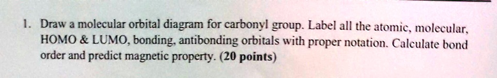 1. Draw a molecular orbital diagram for carbonyl group. Label all the ...