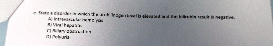 e state a disorder in which the urobilinogen level is elevated and the ...