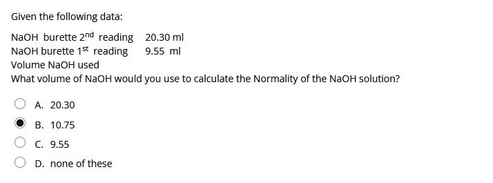 SOLVED: Given the following data: NaOH burette 2nd reading: 20.30 ml NaOH burette 1st reading: 9 ...