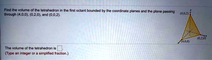 SOLVED: Find the volume of the tetrahedron in the first octant bounded ...