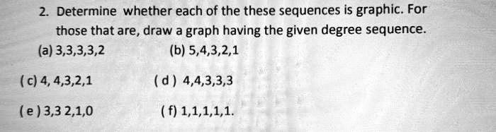 determine whether each of the these sequences is graphic for those that are draw a graph having ...