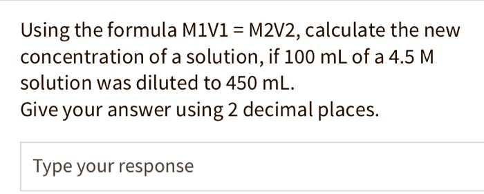 Using the formula M1V1 = M2V2, calculate the new concentration of a solution, if 100 mL of a 4.5 ...