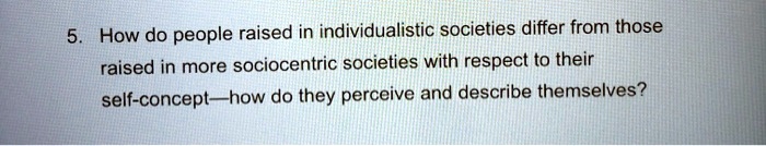 How do people raised in individualistic societies differ from those ...