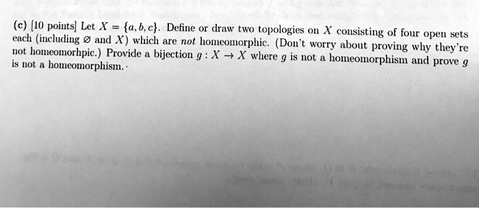 SOLVED: (c) [10 points] Let X = a,b,c Define or draw two topologies on ...