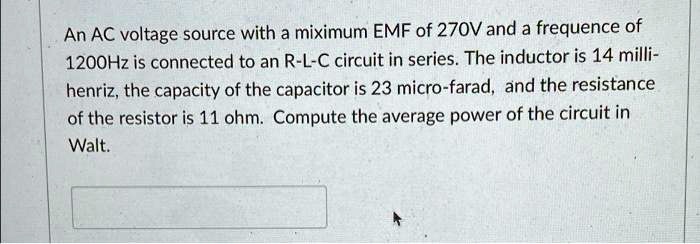 SOLVED: An AC voltage source with a maximum EMF of 270V and a frequency ...