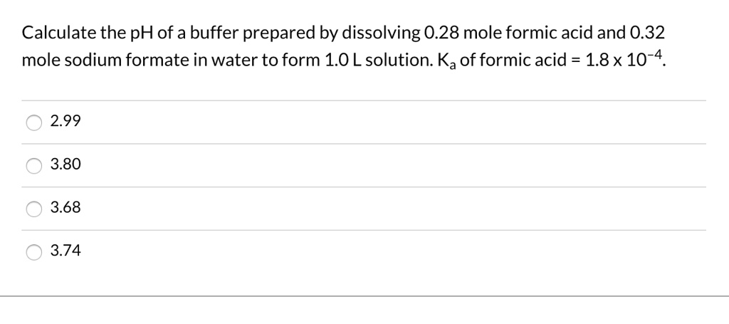 SOLVED: Calculate the pH ofa buffer prepared by dissolving 0.28 mole formic acid and 0.32 mole ...