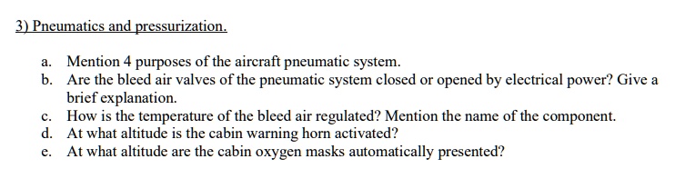 3) Pneumatics and pressurization. a. Mention 4 purposes of the aircraft ...