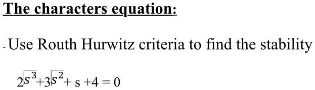 SOLVED: The Characteristic Equation Use Routh-Hurwitz criteria to find ...