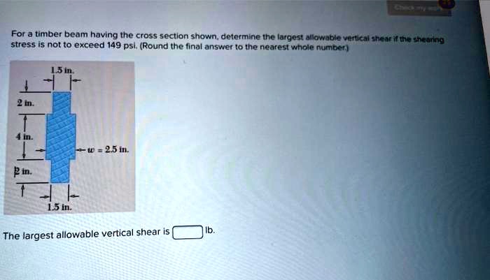 For a timber beam having the cross section shown, determine the largest allowable vertical shear ...