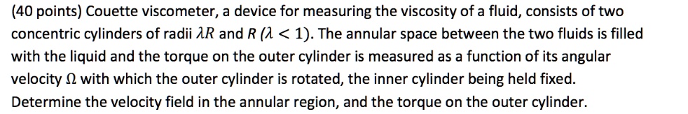 (40 points) Couette viscometer, a device for measuring the viscosity of ...