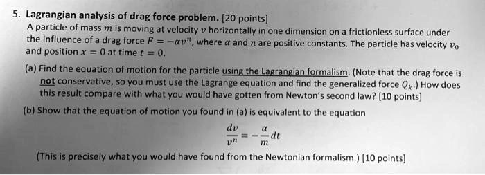 SOLVED: 5.Lagrangian analysis of drag force problem.[20 points] A particle of mass m is moving ...