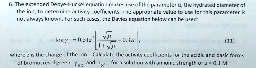 SOLVED: 6. The extended Debye-Huckel equation makes use of the parameter a, the hydrated ...