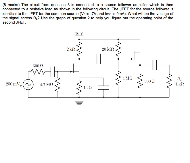 (8 marks) The circuit from question 3 is connected to a source follower amplifier which is then ...