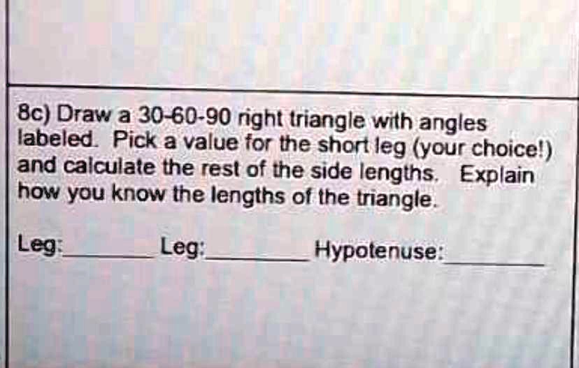 SOLVED: Draw a 30-60-90 right triangle with angles labeled. 8c) Draw 2 ...