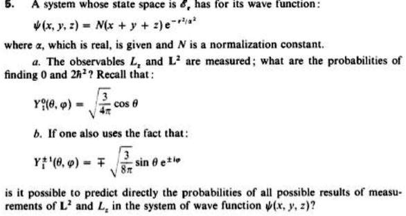 5. A system whose state space is ℝ^3, has for its wave function: ψ(x, y, z) = N(x + y + z)e^-r^2 ...