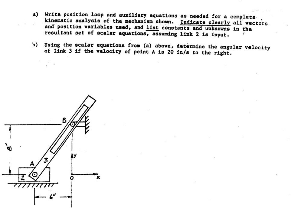 a) Write position loop and auxiliary equations as needed for a complete kinematic analysis of ...