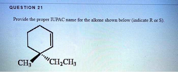 question 21 provide the proper iupac name for the alkene shown below ... question 21 provide the proper iupac name for the alkene shown below ...