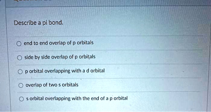 SOLVED: Describe a pi bond. end to end overlap of p orbitals side by ...