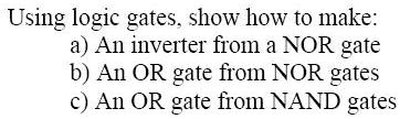 SOLVED: Using logic gates, show how to make: an inverter from a NOR ...