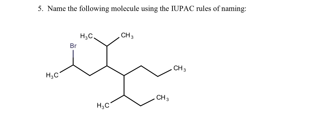 SOLVED: 5. Name the following molecule using the IUPAC rules of naming: HBr H2C H2C CH3 CH3 CH3