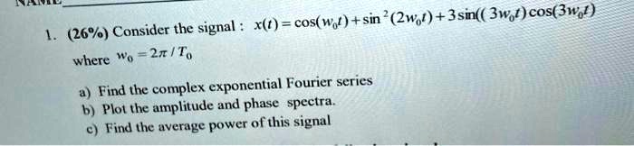 x(t) = cos(wt) + sin(Î©t) + 3sin(3Ï‰t) cos(3Ï‰t) (26%) Consider the ...