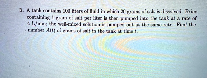 SOLVED: A tank contains 100 liters of fluid in which 20 grams of salt ...