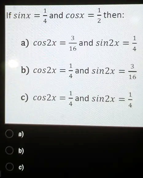 SOLVED: If sin(x) and cos(x), then: a) cos(2x) and sin(2x) = 16 b) cos ...