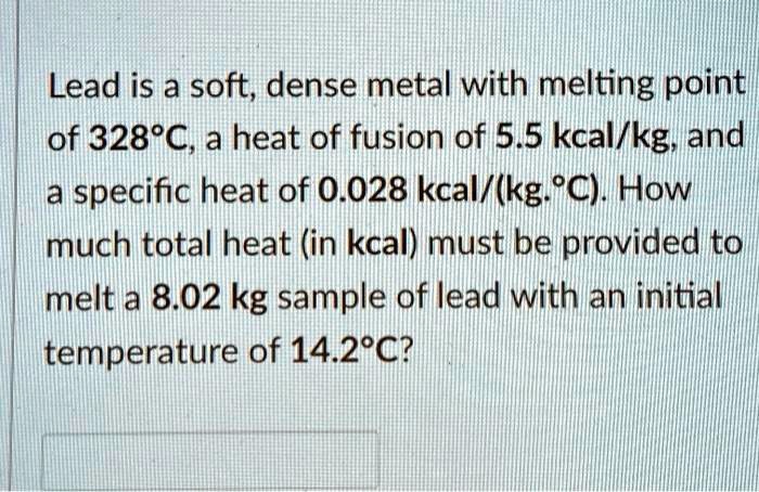 SOLVED:Lead is a soft; dense metal with melting point of 328'C,a heat ...