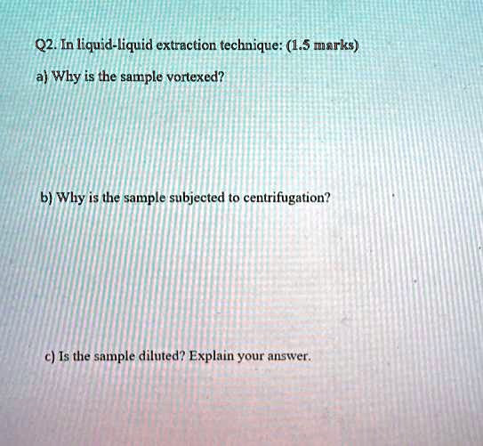 Q2. In liquid-liquid extraction technique: (1.5 marks) a) Why is the ...