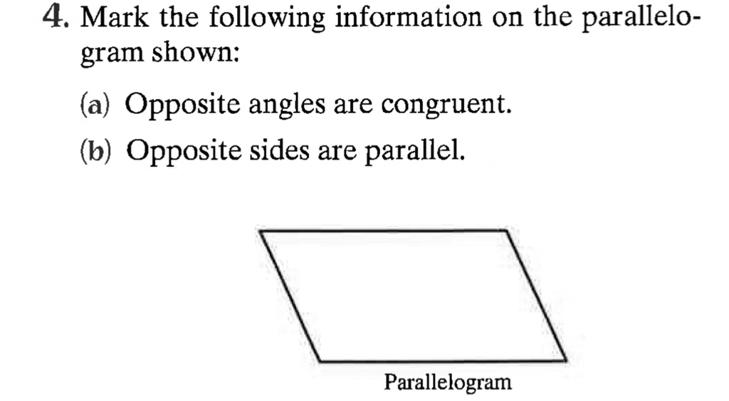 SOLVED: 4. Mark the following information on the parallelo- gram shown: (a) Opposite angles are ...