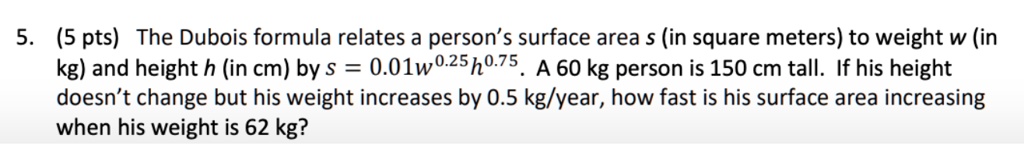SOLVED: The Dubois formula relates a person's surface area (in square ...